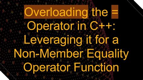 Overloading The Operator In C Leveraging It For A Non Member