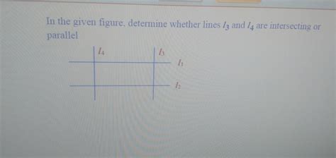 Solved In The Given Figure Determine Whether Lines L And Chegg