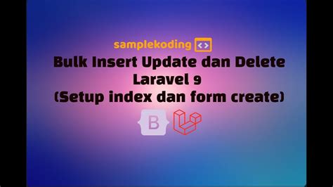 Bulk Insert Update Dan Delete Dengan Laravel 9 Part 1 Setup Index