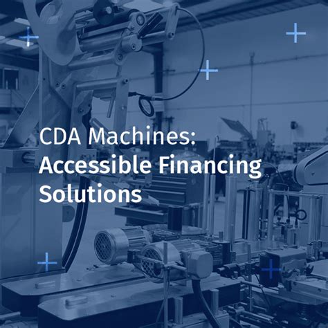 Cda Machines Accessible Financing Solutions Cda