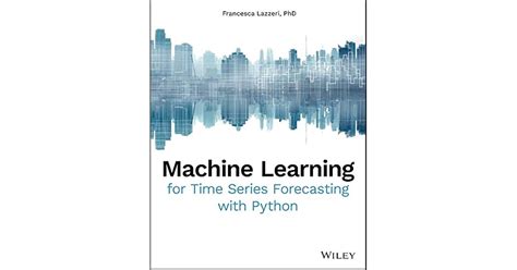 Machine Learning For Time Series Forecasting With Python By Francesca