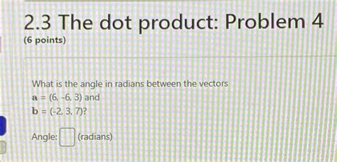 Solved 23 ﻿the Dot Product Problem 4 6 ﻿pointswhat Is