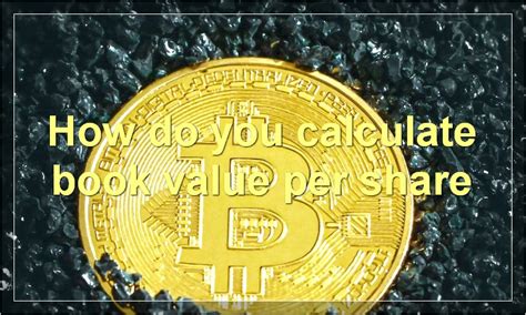 The Book Value Of A Company How To Calculate And What It Means For The Stock Price