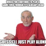 Guess Ill Die Meme Generator Imgflip