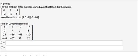 Solved For This Problem Enter Matrices Using Bracket