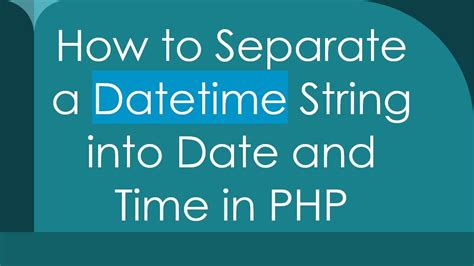How To Separate A Datetime String Into Date And Time In Php Youtube