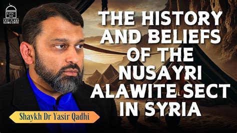 The History And Beliefs Of The Nusayrialawite Sect Shaykh Dr Yasir