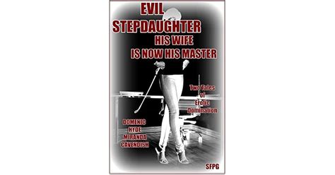 Evil Stepdaughter His Wife Is Now His Master Two Tales Of Erotic Domination By Domenic Hyde