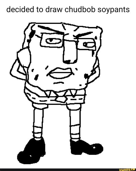 Decided To Draw Chudbob Soypants Ifunny Brazil