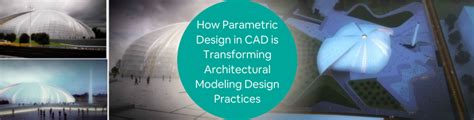 How Parametric Design In CAD Is Quickly Transforming Architectural Modeling Design Practices
