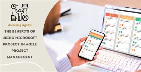 Unlocking Agility The Benefits Of Using Microsoft Project In Agile Project Management