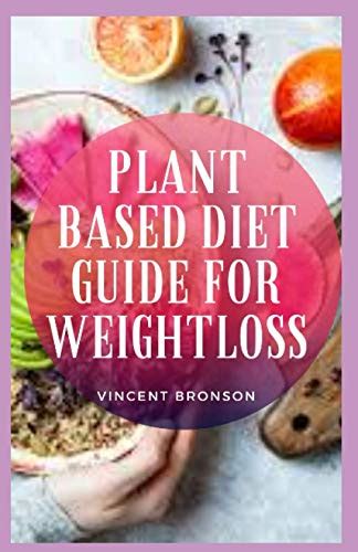 Plant Based Diet Guide For Weight Loss Plant Based Diets Can Help You