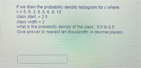 Solved If We Draw The Probability Density Histogram For X Chegg