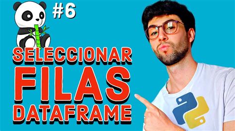 ¿cómo seleccionar filas de un dataframe en python curso pandas youtube