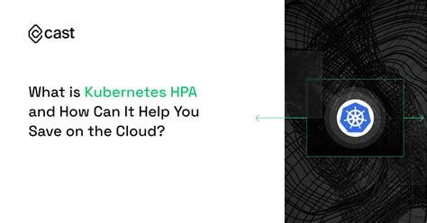 What Is Kubernetes Hpa And How Can It Help You Save On The Cloud