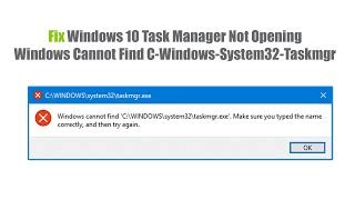 Fix Windows 10 Task Manager Not Opening Windows Cannot Find C Windows