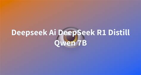 Deepseek Ai DeepSeek R1 Distill Qwen 7B A Hugging Face Space By Techno 1