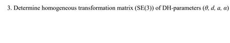 Solved 3 Determine Homogeneous Transformation Matrix