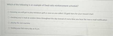 Solved Which Of The Following Is An Example Of Fixed Ratio