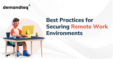 Best Practices For Securing Remote Work Environments