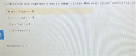 solved dentify a possible pair of integer values for d and c so tha ax 2 6x c 0 has two real