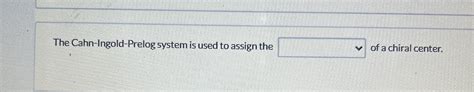 solved the cahn ingold prelog system is used to assign the