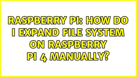Raspberry Pi How Do I Expand File System On Raspberry Pi 4 Manually 4 Solutions Youtube