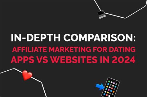 In Depth Comparison Affiliate Marketing For Dating Apps Vs Websites In 2024