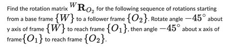 Solved Find The Rotation Matrix WRO2 For The Following Chegg Com