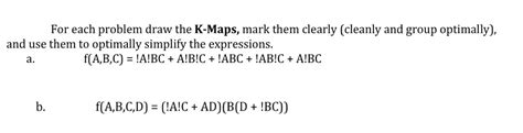 Solved For Each Problem Draw The K Maps Mark Them Clearly