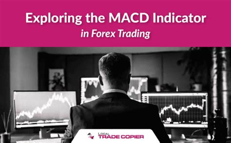 Exploring The MACD Indicator In Forex Trading Trade Copier For MT MT