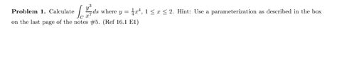 Solved Problem 1 Calculate ∫cx7y3ds Where Y 41x4 1≤x≤2