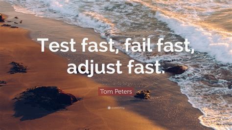 Tom Peters Quote Test Fast Fail Fast Adjust Fast