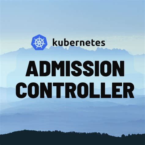 Admission Controllers In Kubernetes Rodrigtech