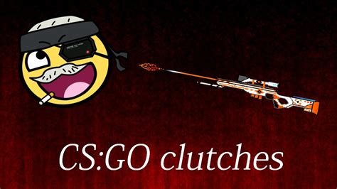 Cs Go Clutches Youtube