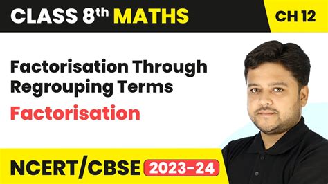 Factorisation Through Regrouping Terms Factorisation Class 8 Mathematics Chapter 12 Cbse