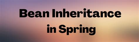 Bean Inheritance Simplified Learning