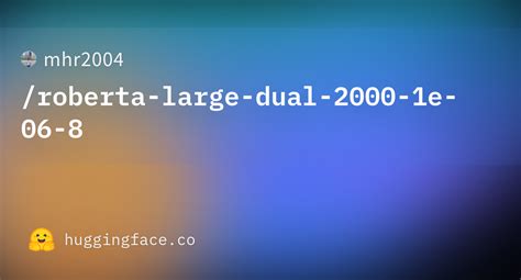 mhr2004 roberta large dual 2000 1e 06 8 · hugging face