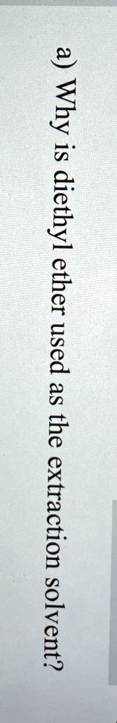 A Why Is Diethyl Ether Used As The Extraction Solvent