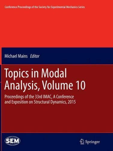 Topics In Modal Analysis Volume 10 Proceedings Of The 33rd Imac A Conference And Exposition