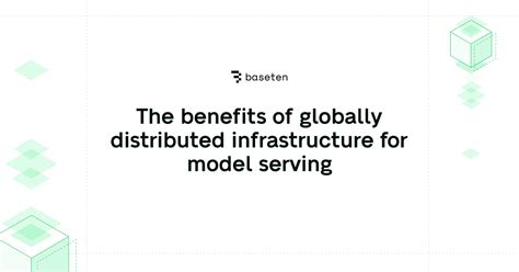 The Benefits Of Globally Distributed Infrastructure For Model Serving