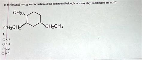Solved In The Lowest Energy Conformation Of The Compound Below How Many Alkyl Substituents Are