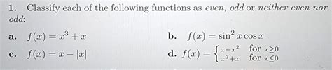 Solved 1 Classify Each Of The Following Functions As Even
