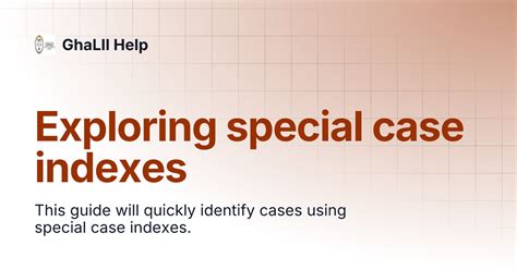 Exploring Special Case Indexes Ghalii Help