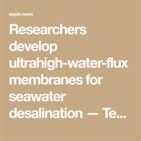 Researchers Develop Ultrahigh Water Flux Membranes For Seawater Desalination — Tech Xplore