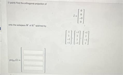 Solved 1 Point Find The Orthogonal Projection Of