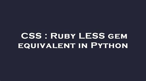 Css Ruby Less Gem Equivalent In Python Youtube