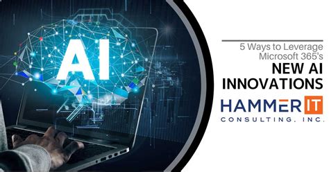 5 New Ai Innovations Microsoft 365 Hammer It Consulting