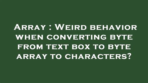 Array Weird Behavior When Converting Byte From Text Box To Byte Array
