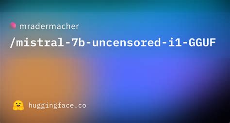 Mradermacher Mistral 7b Uncensored I1 GGUF At Main